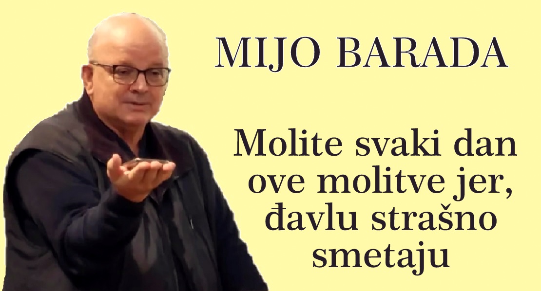 MIJO BARADA SVJEDOČI: Molite svaki dan ove molitve jer đavlu strašno ...